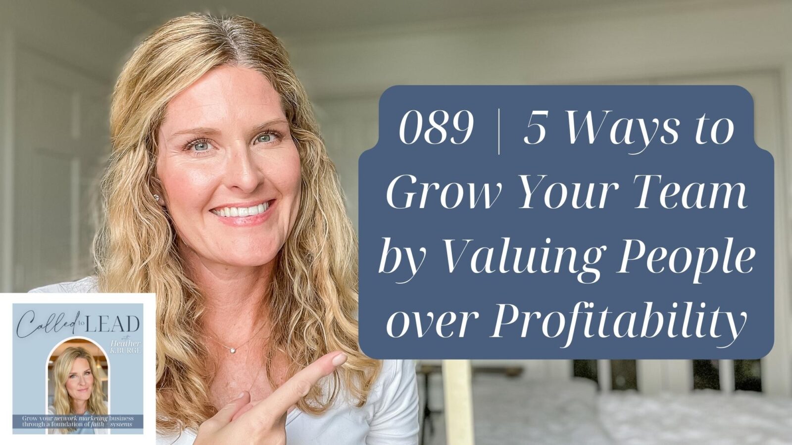 089 | 5 Ways to Grow Your Team by Valuing People over Profitability ...